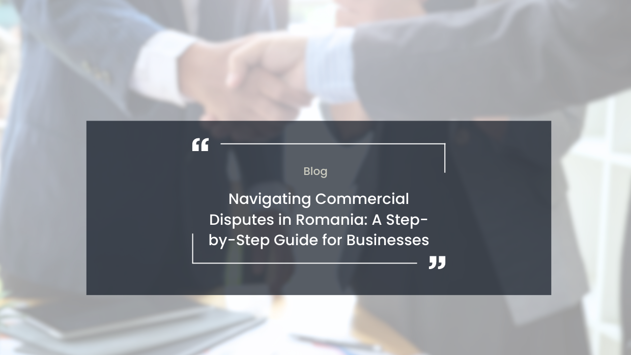 NAVIGATING COMMERCIAL DISPUTES IN ROMANIA: A STEP-BY-STEP GUIDE FOR ...